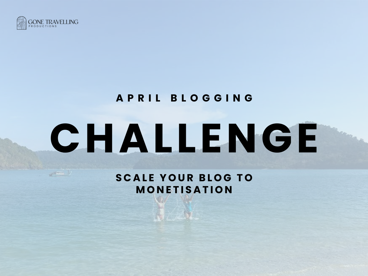 The Blog Challenge: Scale to Monetization – Gone Travelling Productions