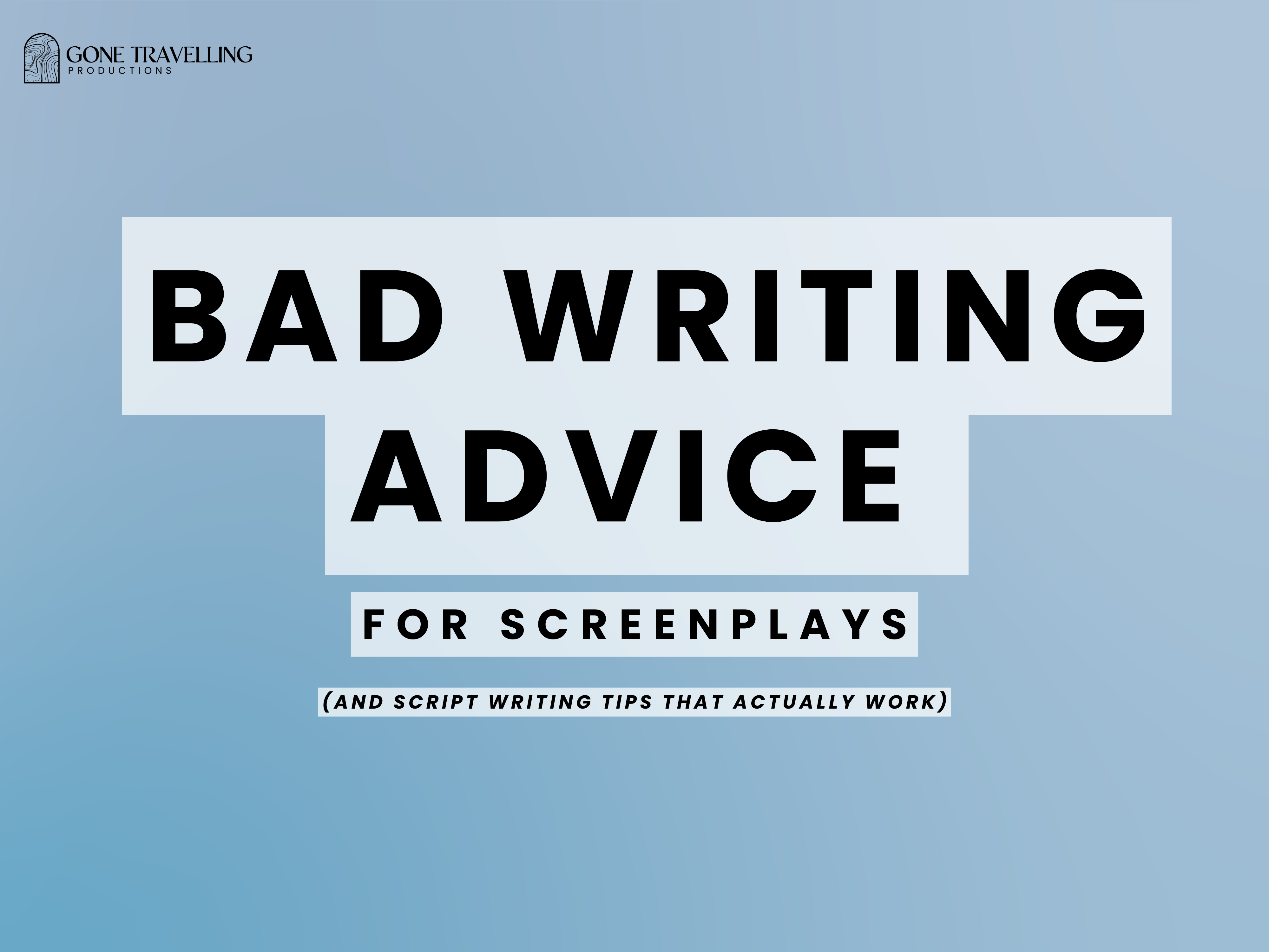 Bad Writing Advice for Screenplays (and script writing tips that ...
